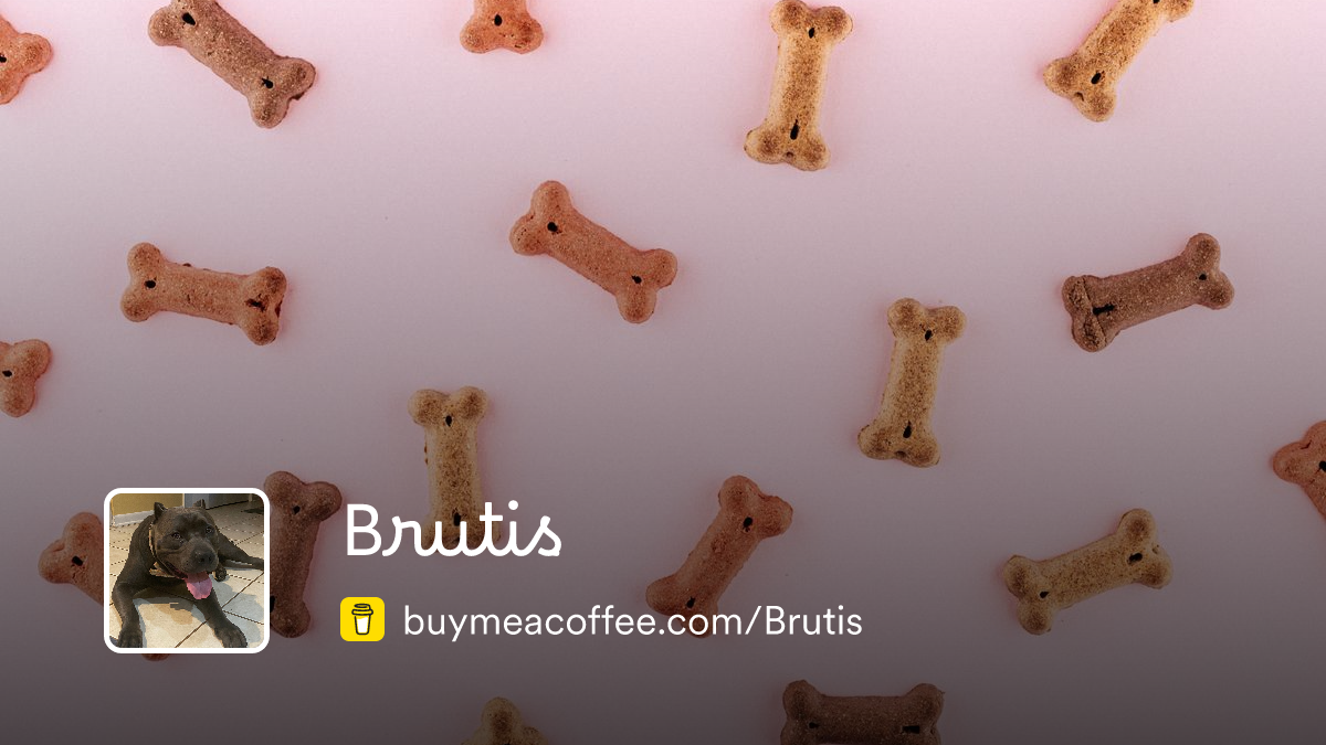 Brutis is Entertaining, existing, and growing - Buymeacoffee
