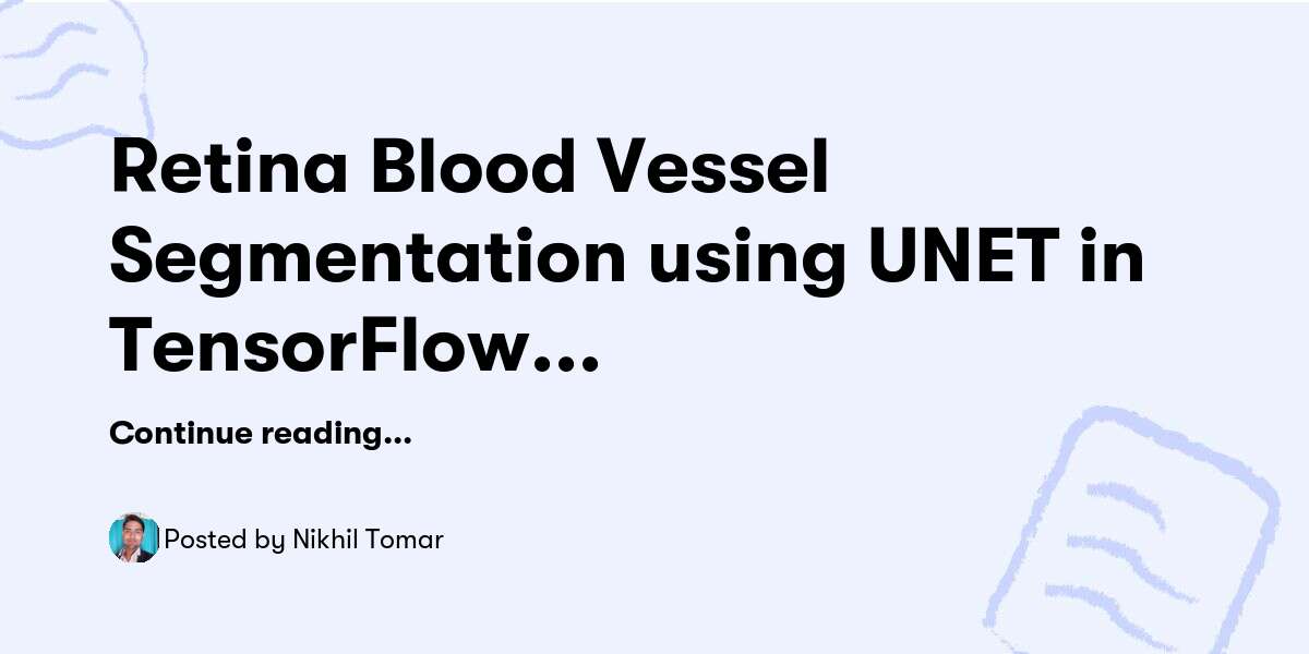 Retina Blood Vessel Segmentation using UNET in TensorFlow 2.0 — Nikhil ... Retina Blood Vessel Segmentation using UNET in TensorFlow 2.0 — Nikhil ...