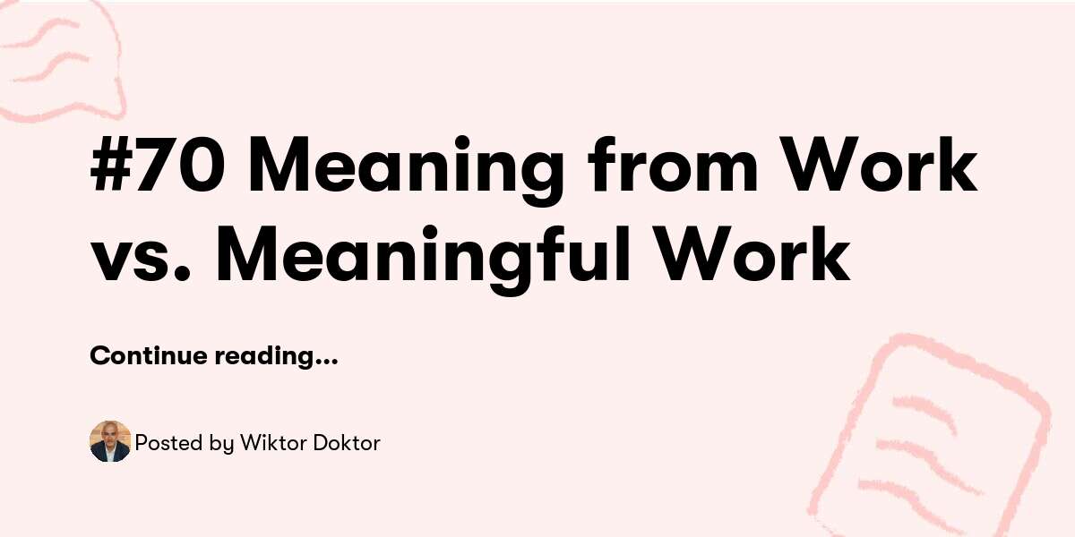 #70 Meaning from Work vs. Meaningful Work — Wiktor Doktor - Buymeacoffee