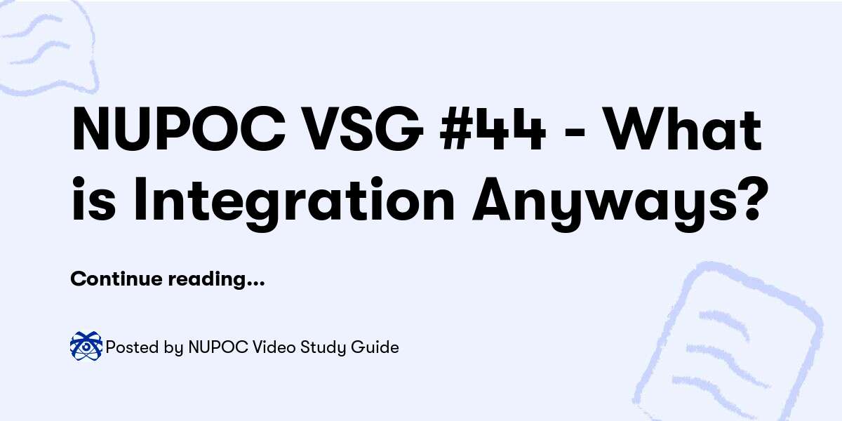 NUPOC VSG #44 - What is Integration Anyways? — NUPOC Video Study Guide ...