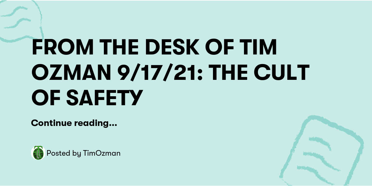 FROM THE DESK OF TIM OZMAN 9/17/21: THE CULT OF SAFETY — TimOzman ...