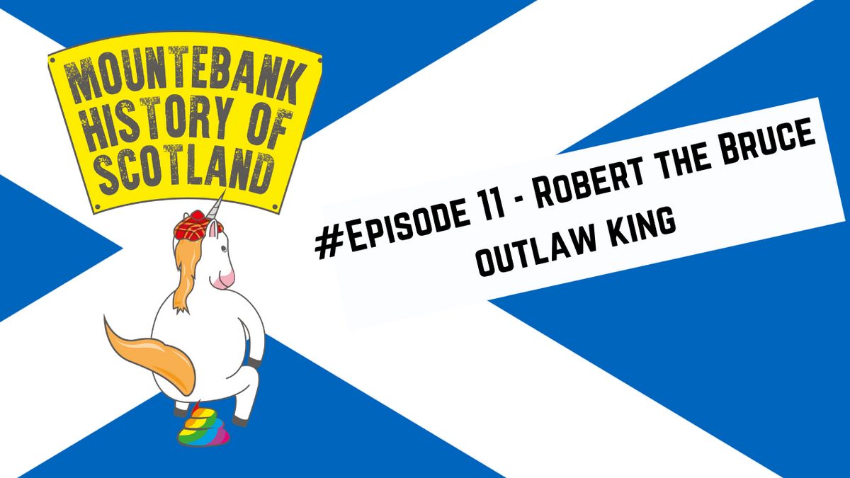 Mountebank History of Scotland #11 - Robert the Bruce (Outlaw King ...