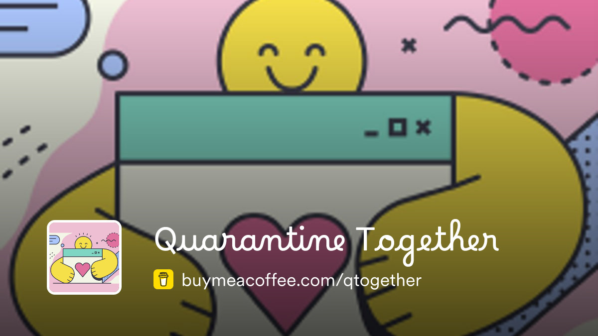 Quarantine Together is a place to meet new people virtually and stay ...