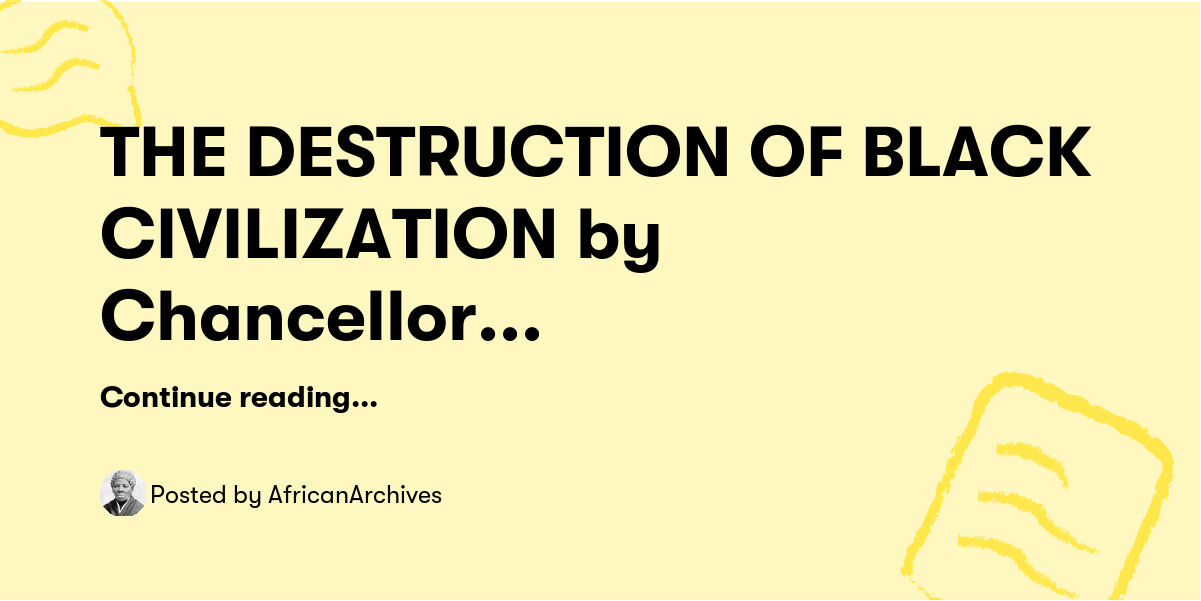 THE DESTRUCTION OF BLACK CIVILIZATION by Chancellor Williams ...