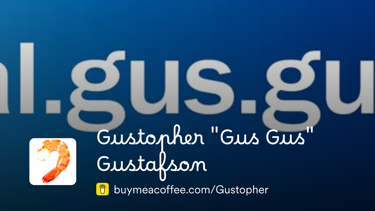 Gustopher "Gus Gus" Gustafson is the goodest big cheeky boi who loves ...