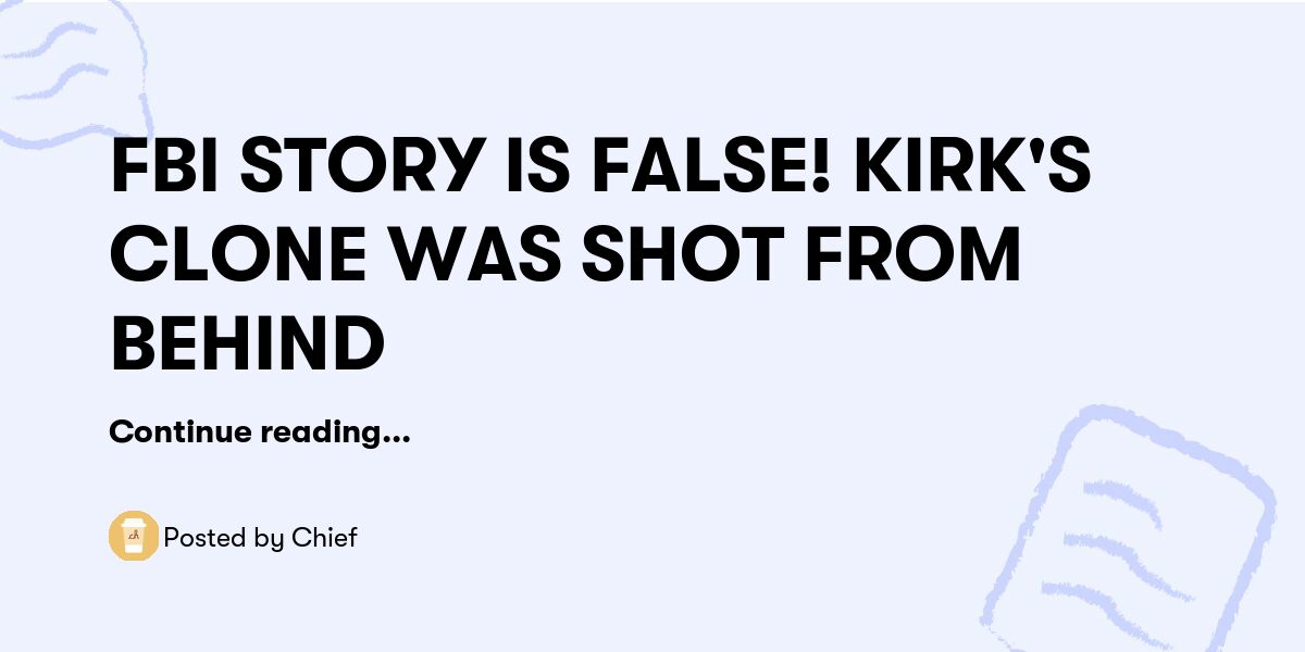FBI STORY IS FALSE! KIRK'S CLONE WAS SHOT FROM BEHIND — Chief ...