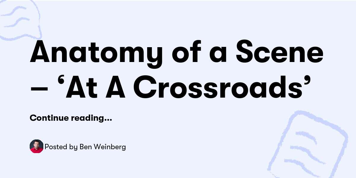 Anatomy of a Scene – ‘At A Crossroads’ — Ben Weinberg - Buymeacoffee