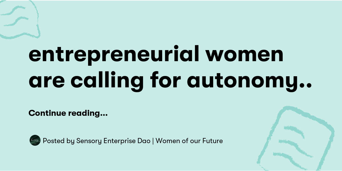 entrepreneurial women are calling for autonomy.. — Sensory Enterprise ...