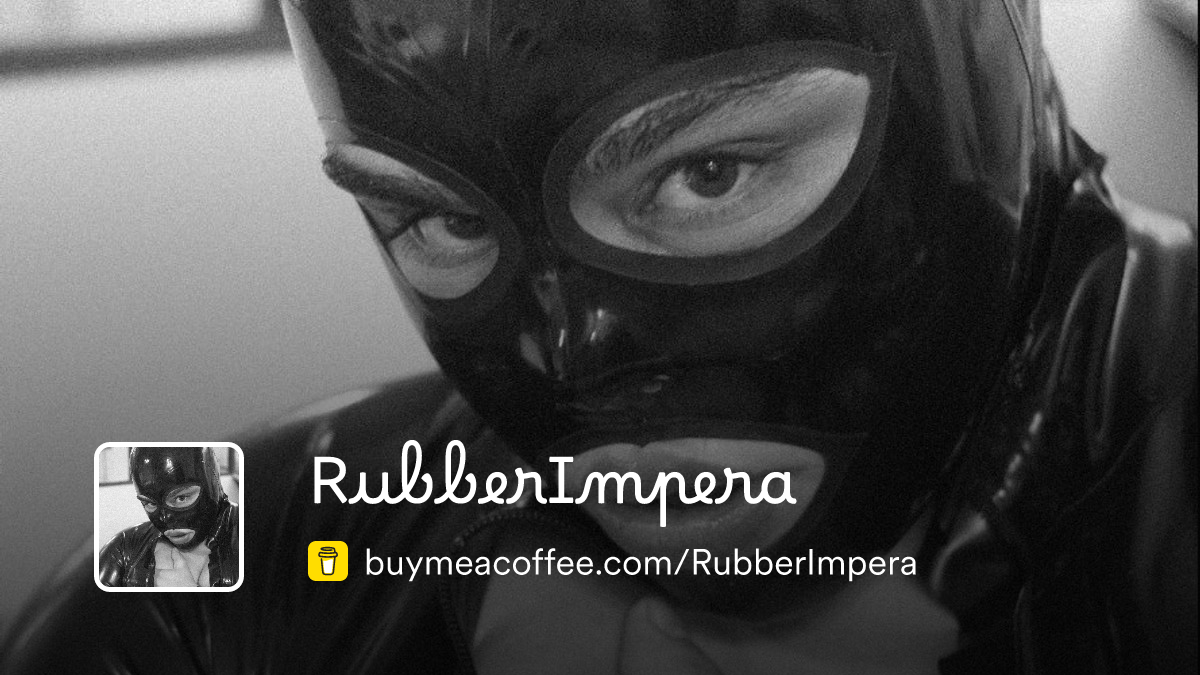 RubberImpera is an aspiring heavy rubberist - Buymeacoffee