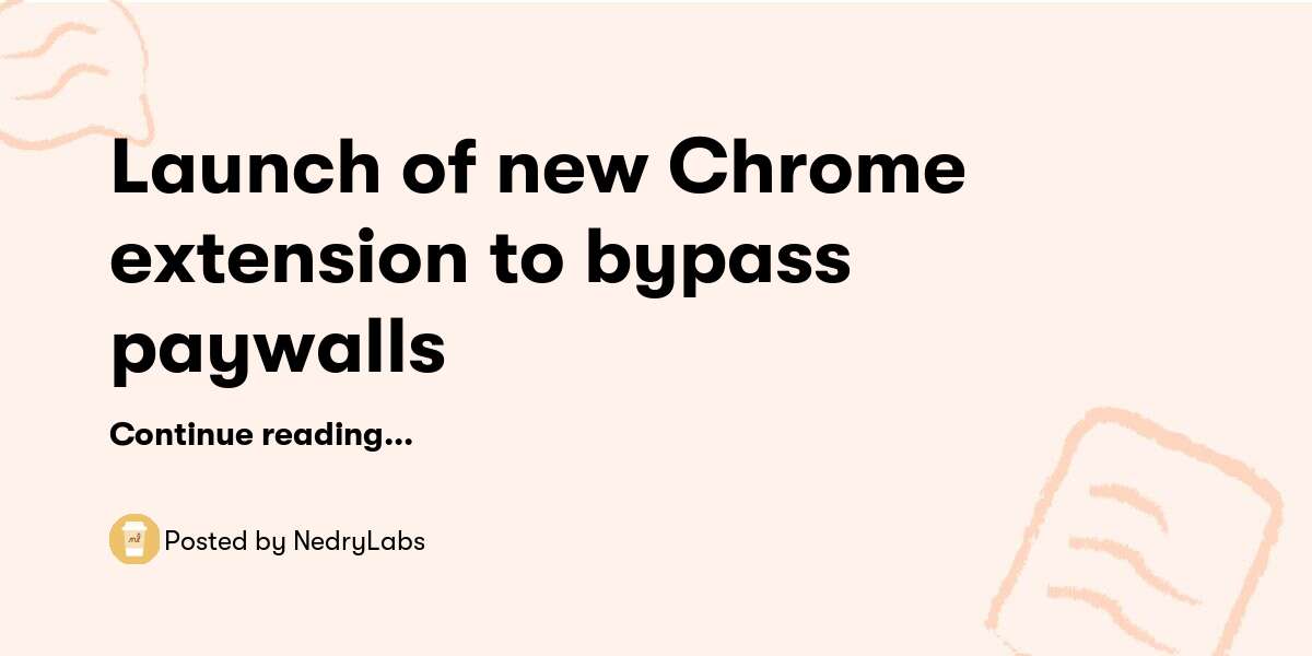 Launch of new Chrome extension to bypass paywalls — NedryLabs ...