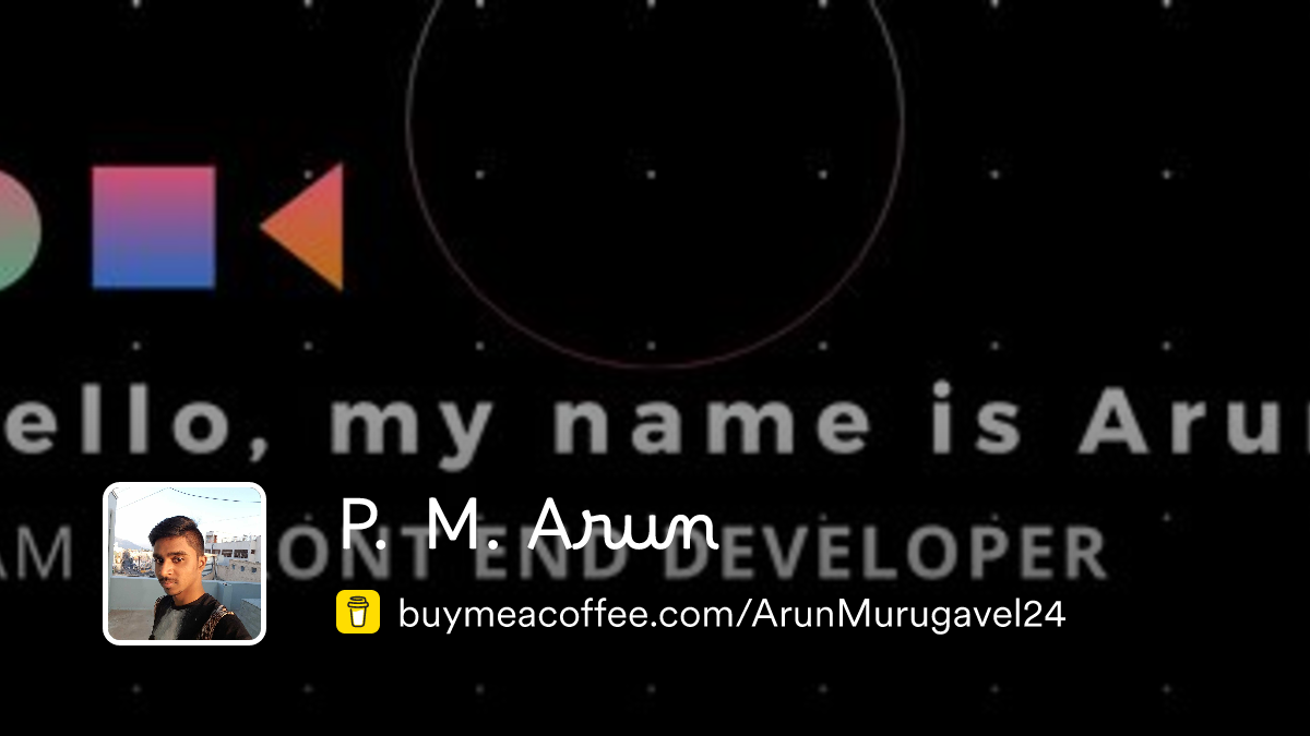 P. M. Arun is a Front End Web Developer - Buymeacoffee