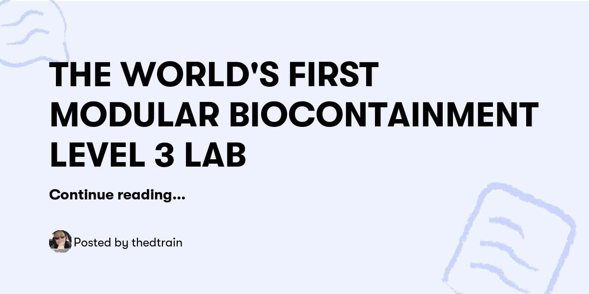 THE WORLD'S FIRST MODULAR BIOCONTAINMENT LEVEL 3 LAB — thedtrain ...