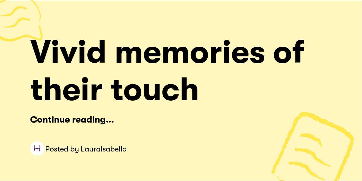Vivid memories of their touch — LauraIsabella - Buymeacoffee