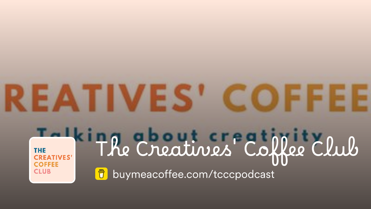 The Creatives' Coffee Club is a podcast and creative community ...