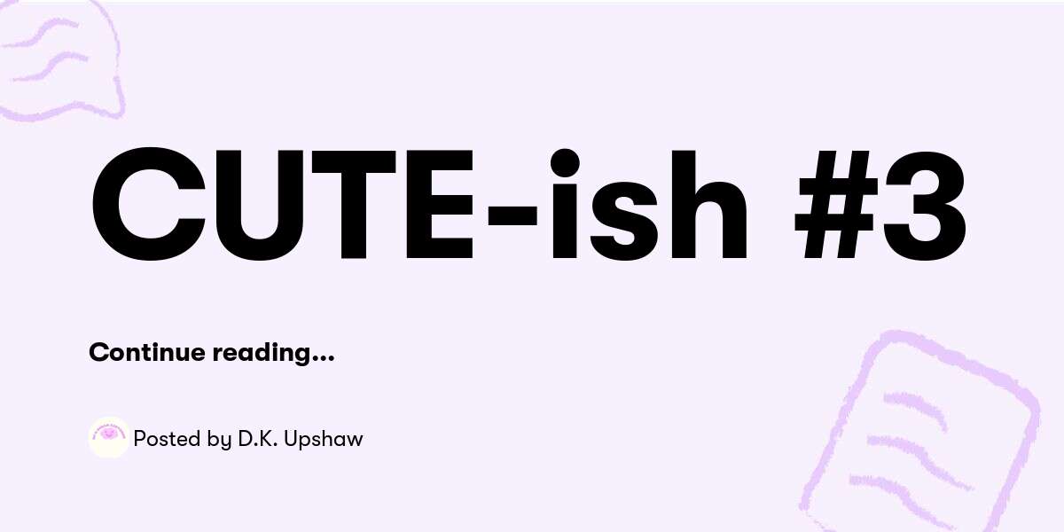 CUTE-ish #3 — D.K. Upshaw - Buymeacoffee