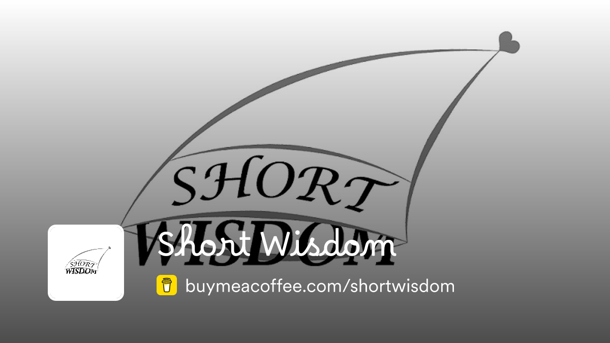 Short Wisdom is daily creating media content for making your day a ...