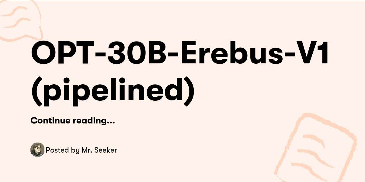 OPT-30B-Erebus-V1 (pipelined) — Mr. Seeker - Buymeacoffee
