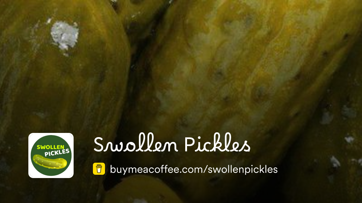 Swollen Pickles is a work of art. - Buymeacoffee