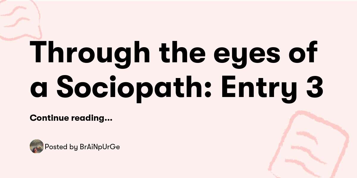 Through the eyes of a Sociopath: Entry 3 — BrAiNpUrGe - Buymeacoffee