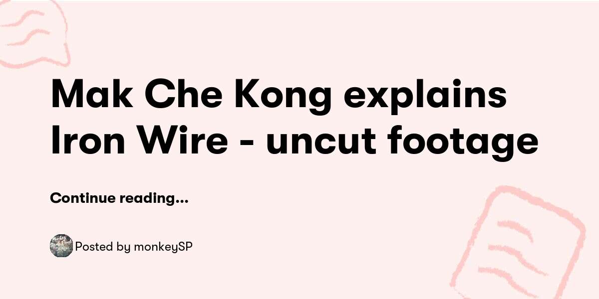 Mak Che Kong explains Iron Wire - uncut footage — monkeySP - Buymeacoffee