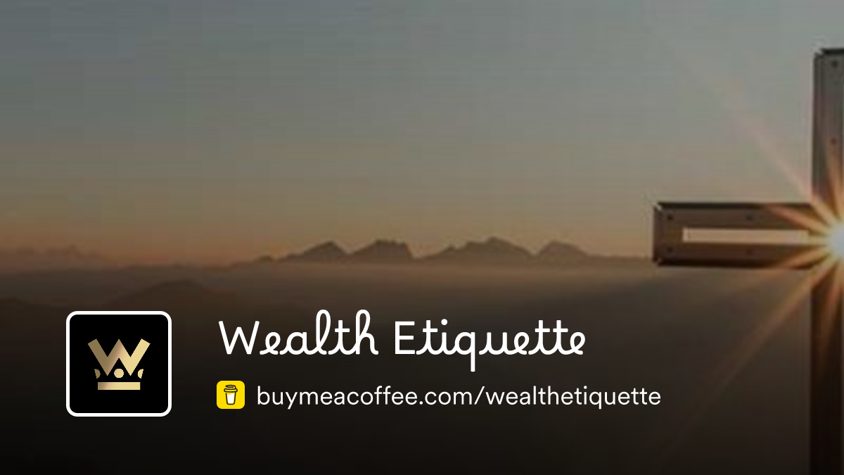Wealth Etiquette is creating Kingdom Wealth Masters - Buymeacoffee