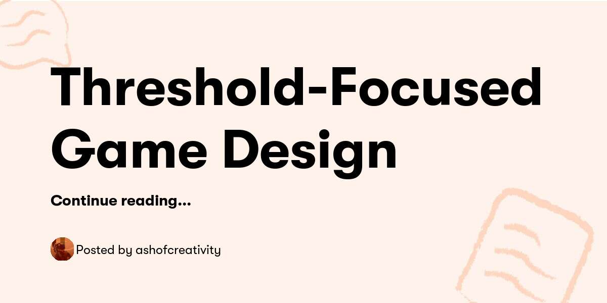 Threshold-Focused Game Design — ashofcreativity - Buymeacoffee