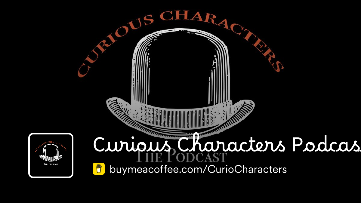 Curious Characters Podcast is an educational, fun, history podcast ...