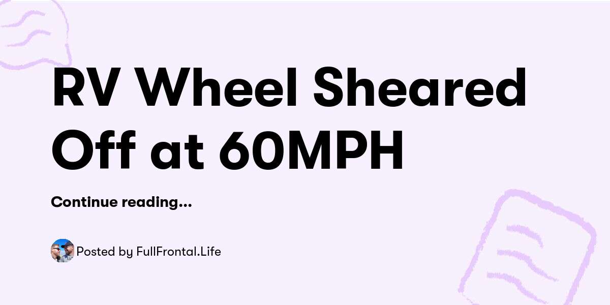 RV Wheel Sheared Off at 60MPH — FullFrontal.Life - Buymeacoffee