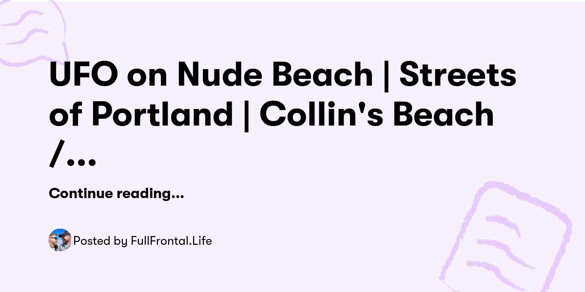 Ufo On Nude Beach Streets Of Portland Collins Beach Sauvie Island — Fullfrontallife