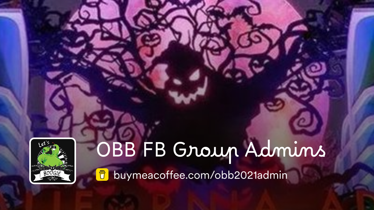OBB FB Group Admins is the Admins/Mods of the Oogie Boogie Bash ...