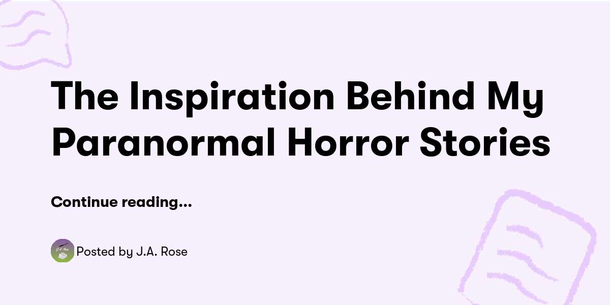 The Inspiration Behind My Paranormal Horror Stories — J.A. Rose ...
