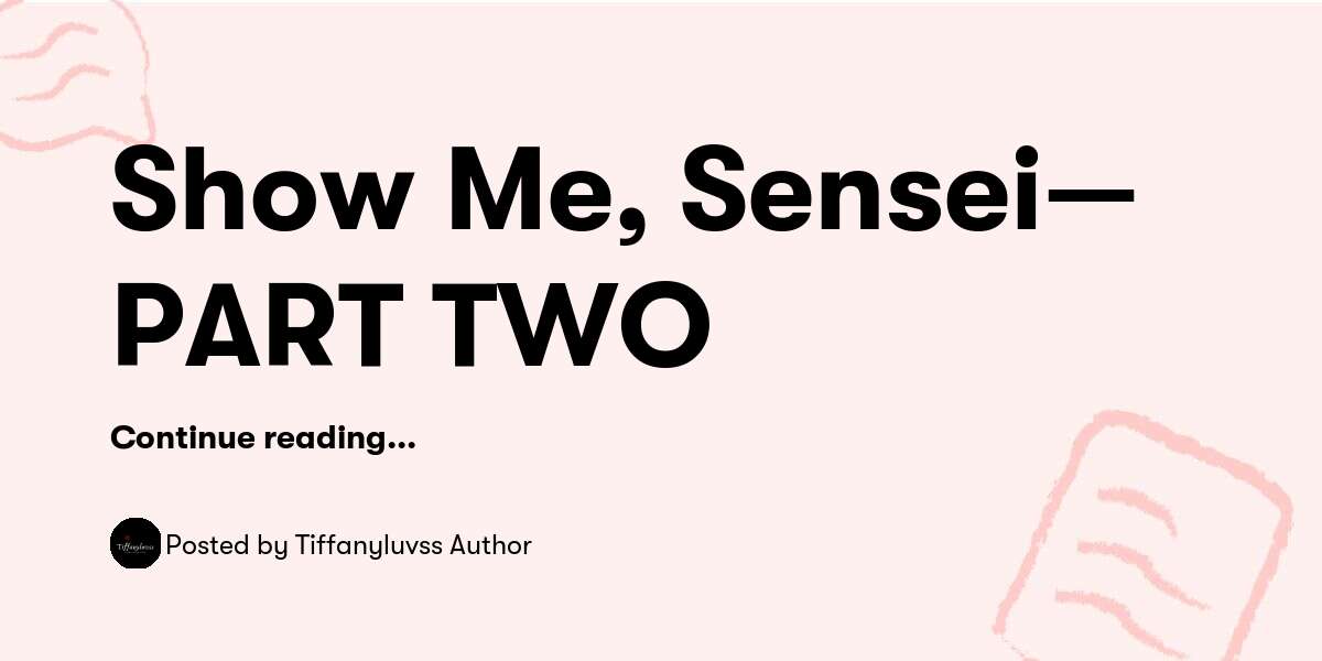 Show Me, Sensei— PART TWO🧡♡ — Tiffanyluvss Author - Buymeacoffee