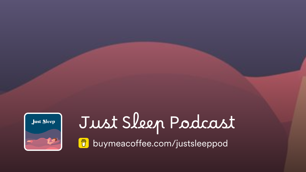 Just Sleep Podcast is a podcast to help you sleep - Buymeacoffee