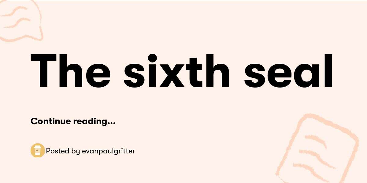 The sixth seal — evanpaulgritter - Buymeacoffee