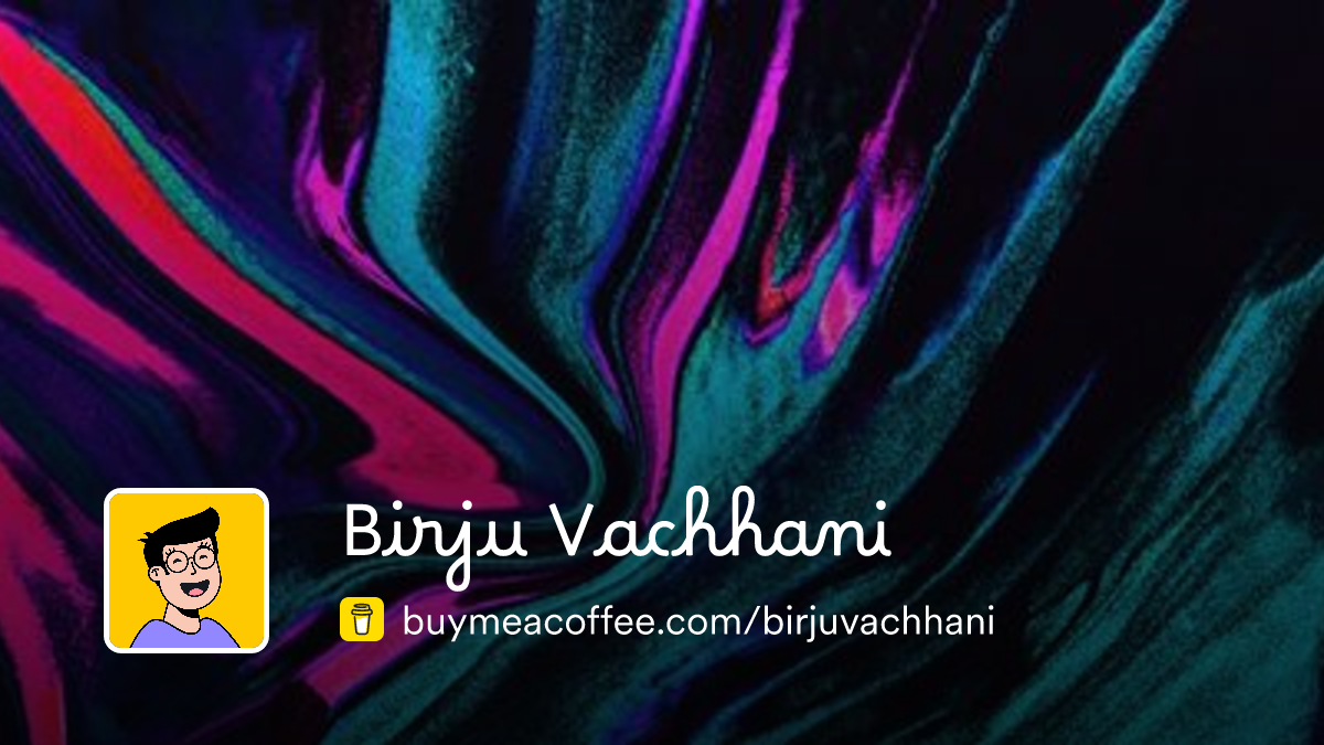 Birju Vachhani is creating open source projects, tutorials, gaming videos - Buymeacoffee