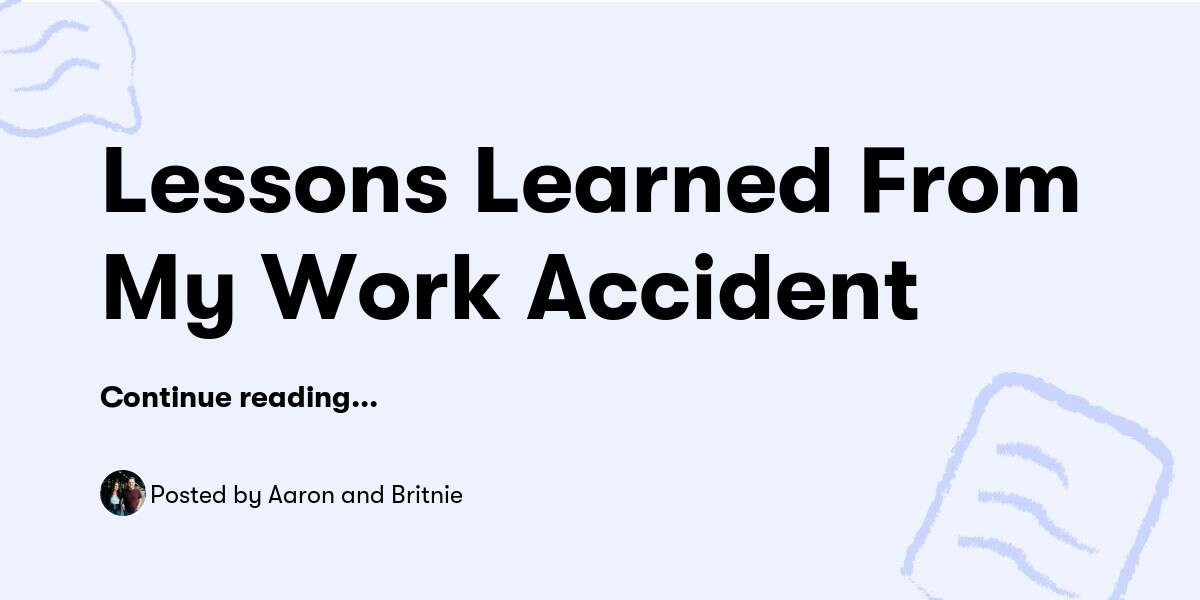Lessons Learned From My Work Accident — Aaron and Britnie - Buymeacoffee