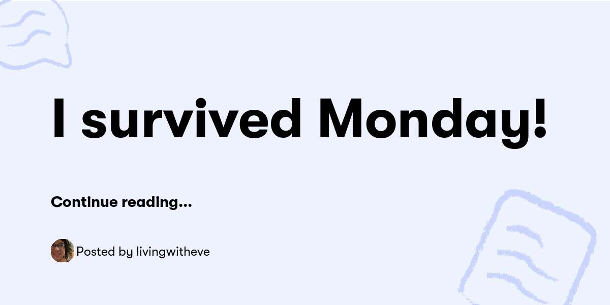 I survived Monday! — livingwitheve - Buymeacoffee