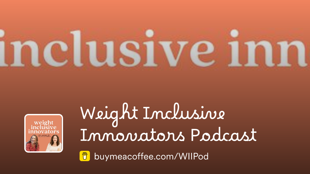 Weight Inclusive Innovators Podcast is Business content for eating ...