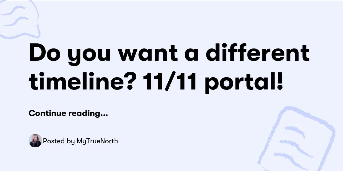 Do you want a different timeline? 11/11 portal! — MyTrueNorth ...