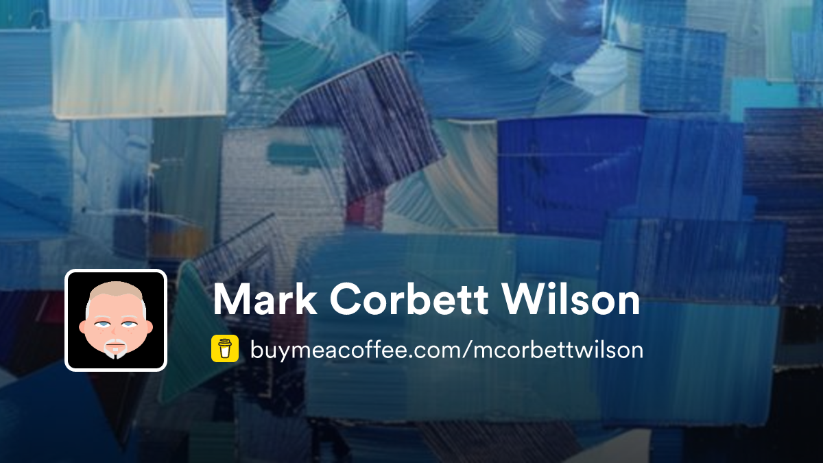 Mark Corbett Wilson is Artist - Buymeacoffee