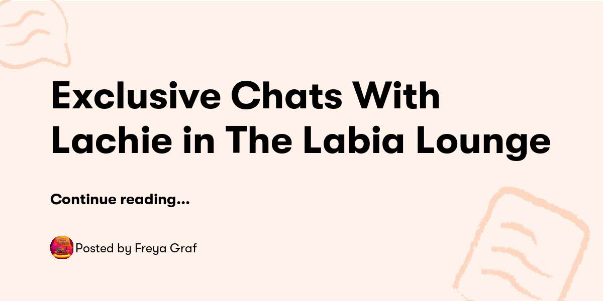 Exclusive Chats With Lachie in The Labia Lounge — Freya Graf - Buymeacoffee