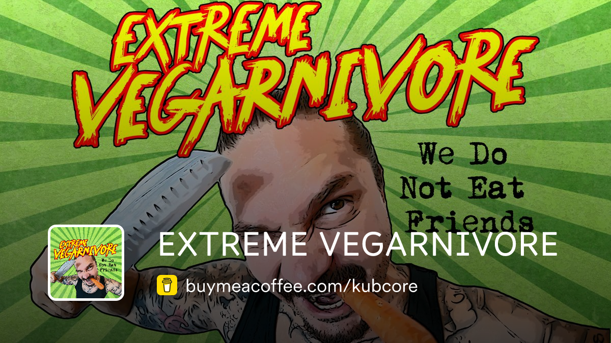 EXTREME VEGARNIVORE is creating YouTube Videos für Vegane ...
