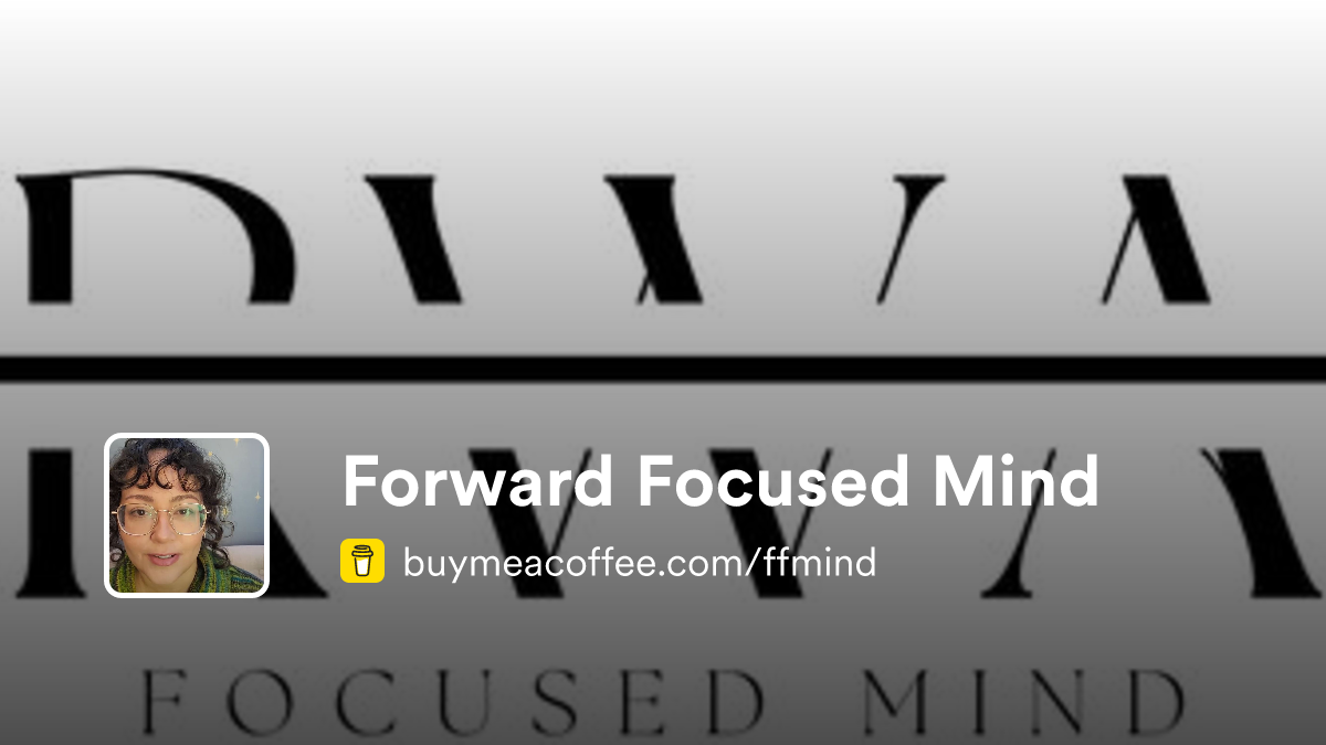 Forward Focused Mind is A safe and positive space. - Buymeacoffee