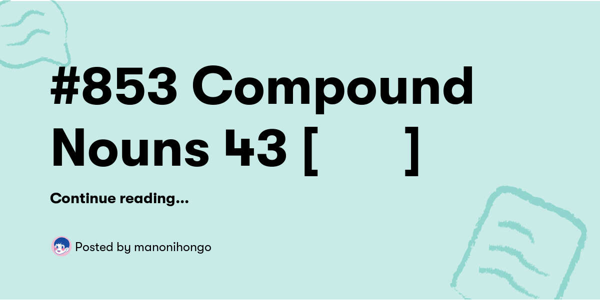 #853 Compound Nouns 43 [模様] — manonihongo - Buymeacoffee