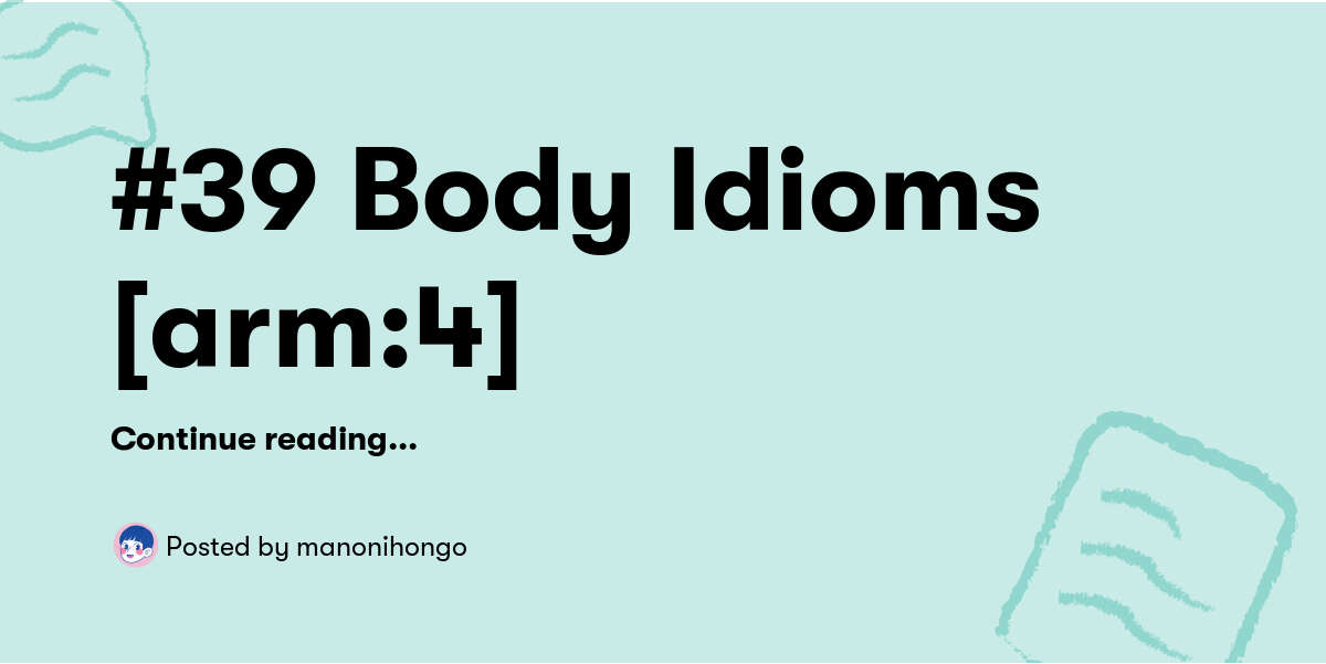 #39 Body Idioms [arm:4] — manonihongo - Buymeacoffee