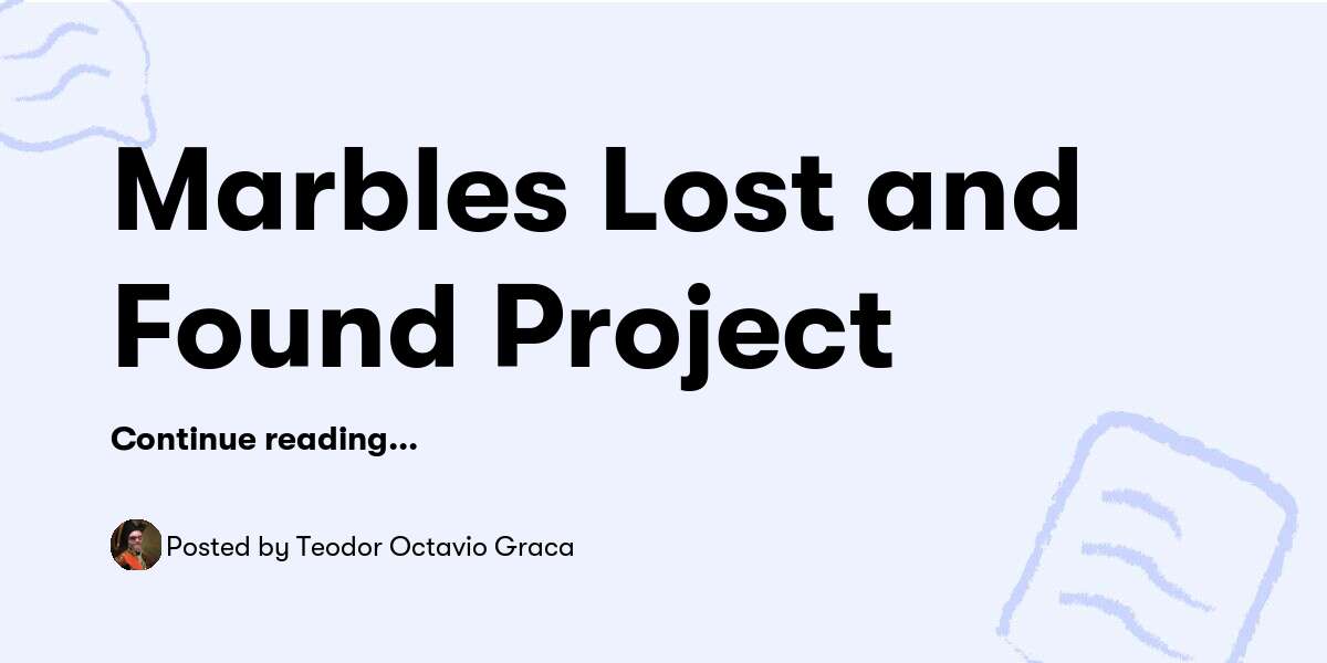 Marbles Lost and Found Project — Teodor Octavio Graca - Buymeacoffee