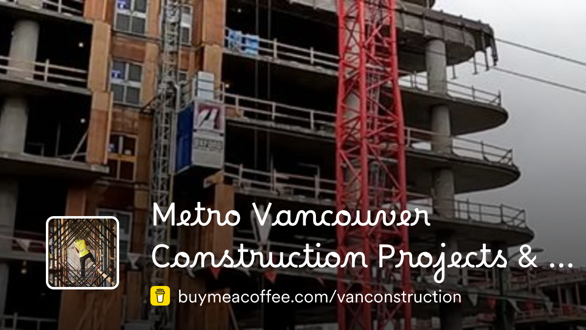 Metro Vancouver Construction Projects & Buildings is chronicling the ...