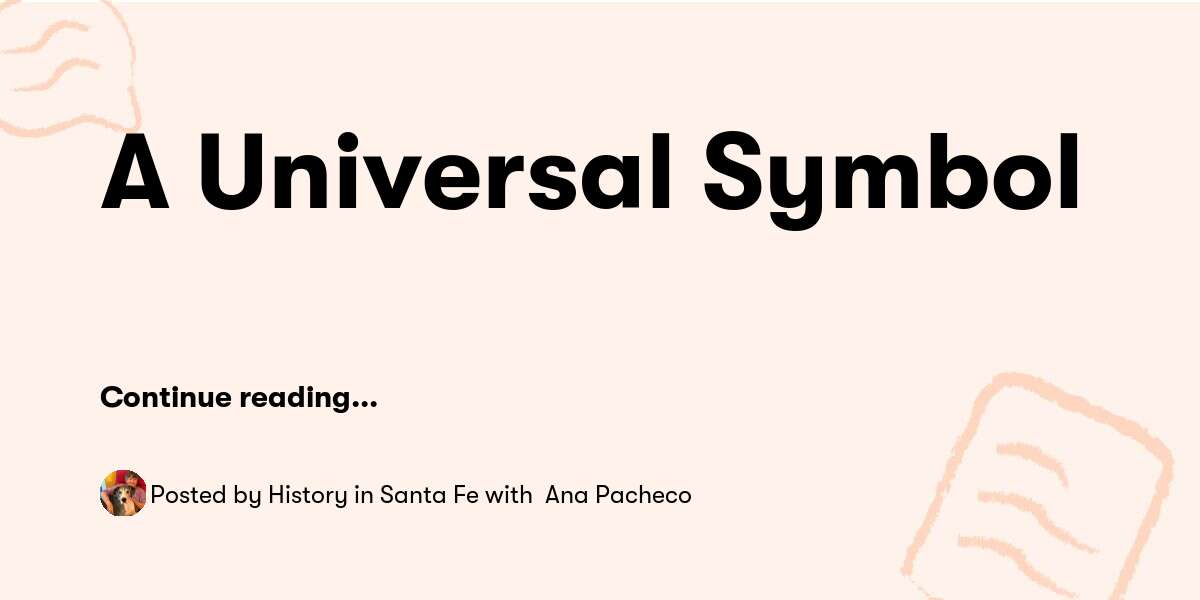 A Universal Symbol — History in Santa Fe with Ana Pacheco - Buymeacoffee
