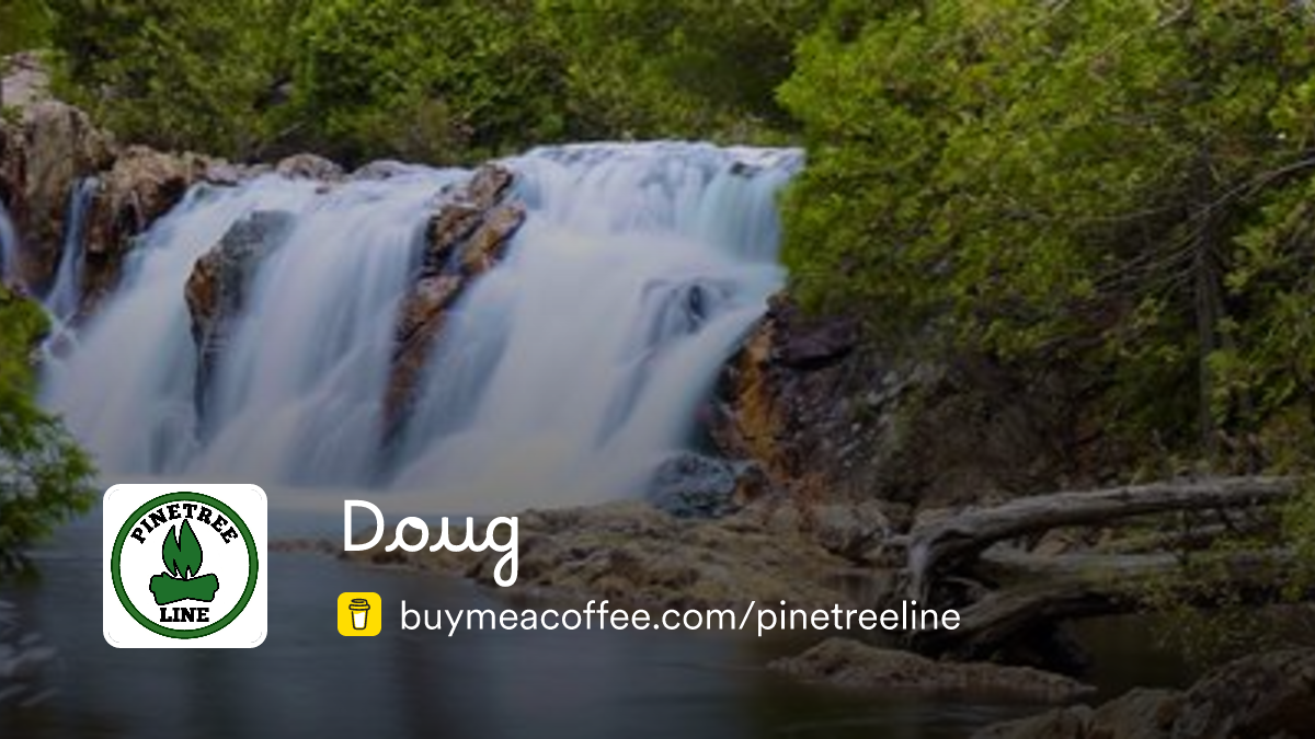 Doug is Creating videos exploring the great Outdoors - Buymeacoffee