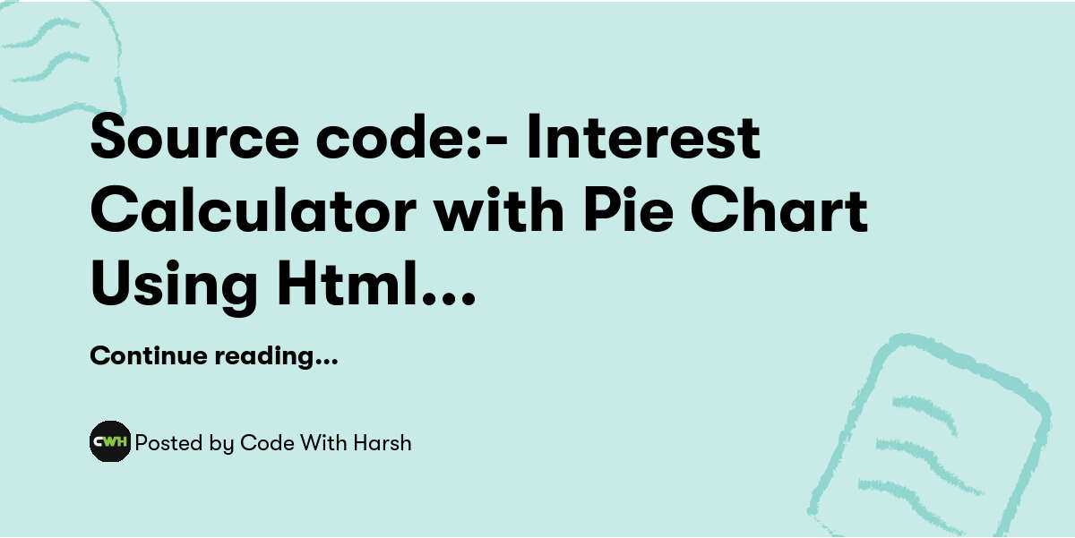 Source Code Interest Calculator With Pie Chart Using Html Css And Javascript — Code With Harsh